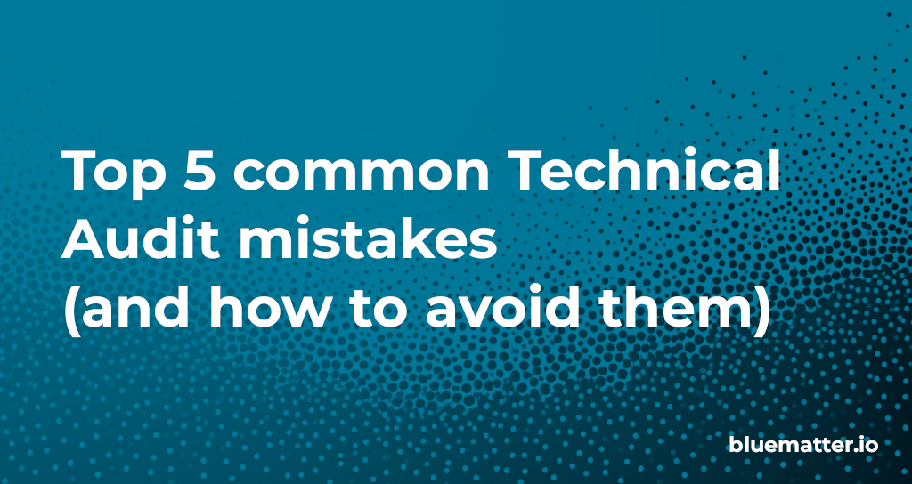 Top 5 common Technical Audit mistakes (and how to avoid them)